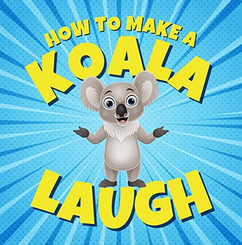 How to Make a Koala Laugh: Funny Jokes for Kids Who Love Koala Humor ...