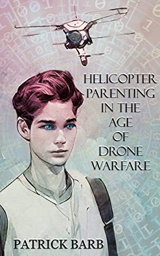 Helicopter Parenting in the Age of Drone Warfare - Kindle edition by ...
