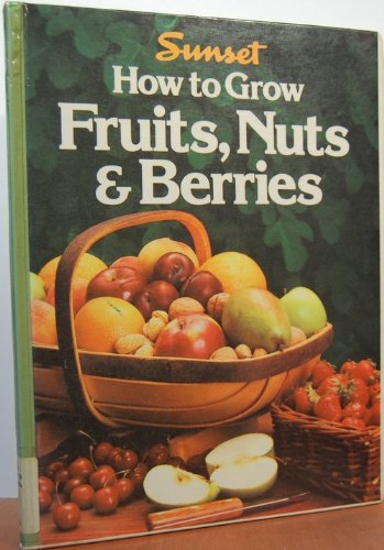 How to Grow Fruits, Nuts, Berries: Sunset Books: 9780376030924: Amazon ...