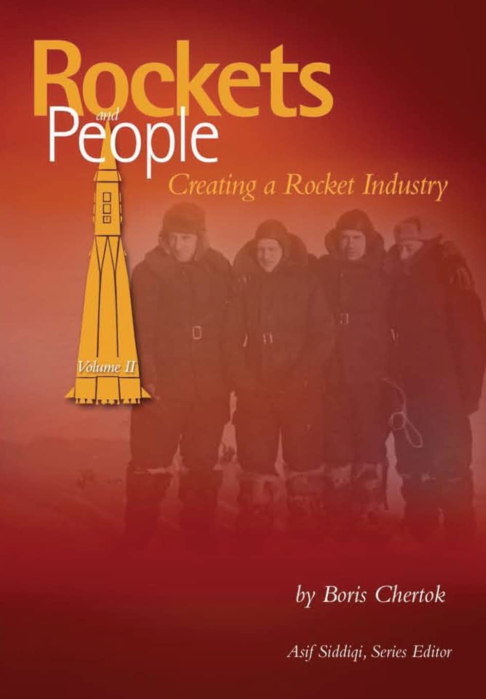 Rockets and People: Volume II: Creating a Rocket Industry : Siddiqi ...