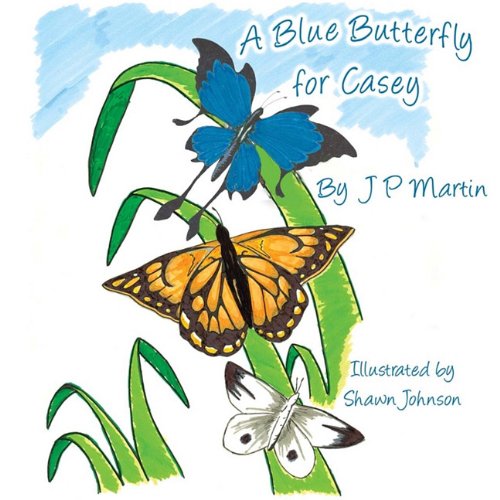 A Blue Butterfly for Casey: Martin, J. P., Johnson, Shawn ...