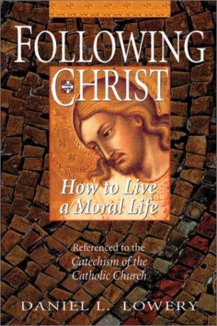 By Daniel L. Lowery - Following Christ: Referenced to the Catechism of ...