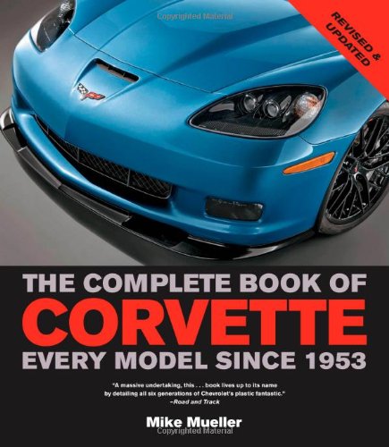The Complete Book of Corvette: Every Model Since 1953 : Mueller, Mike ...