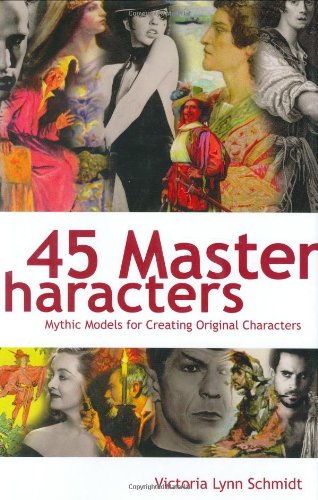45 Master Characters: Mythic Models for Creating Original Characters ...