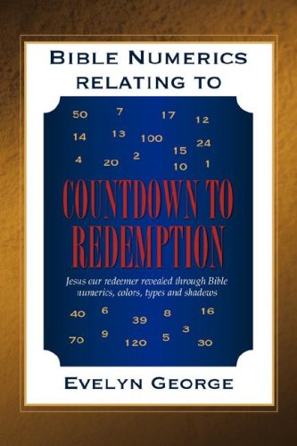 Bible Numerics Relating to Countdown to Redemption: George, Evelyn ...