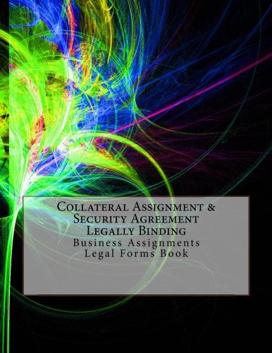Collateral Assignment & Security Agreement - Legally Binding: Business ...