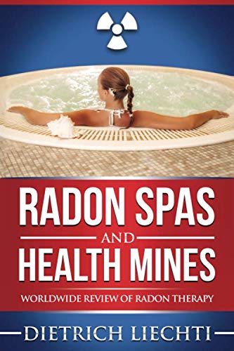 Radon Spas and Health Mines: Worldwide Review of Radon Therapy: Liechti ...