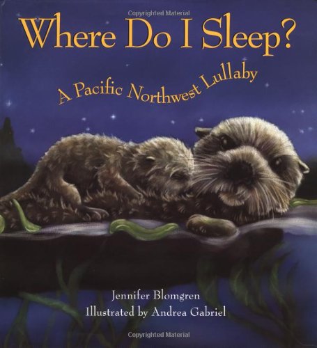 Where Do I Sleep?: A Pacific Northwest Lullaby: Blomgren, Jennifer ...