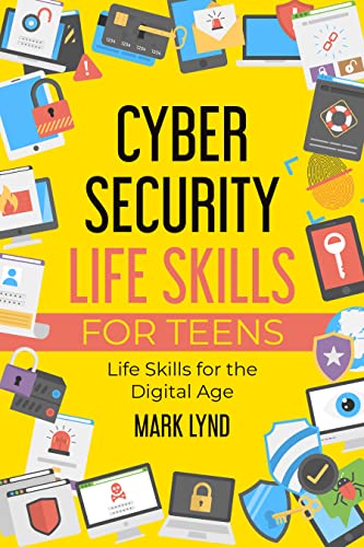 Amazon.com: Cybersecurity Life Skills for Teens: How to develop and use ...