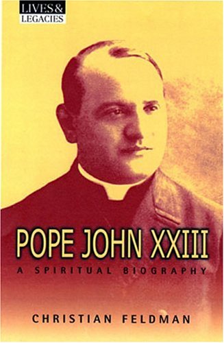Pope John XXIII: A Spiritual Biography (Lives & Legacies): Feldman ...