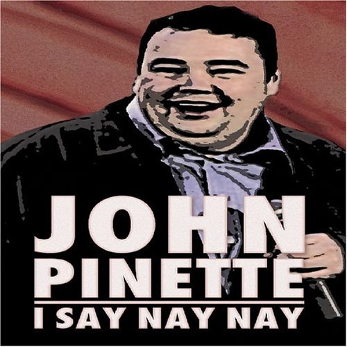 John Pinette - I Say Nay Nay by John Pinette - Amazon.com Music