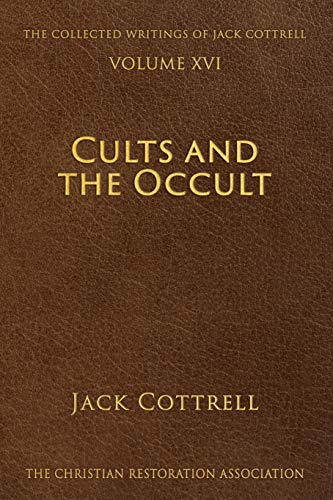 Cults and the Occult (The Collected Writings of Jack Cottrell Book 16 ...