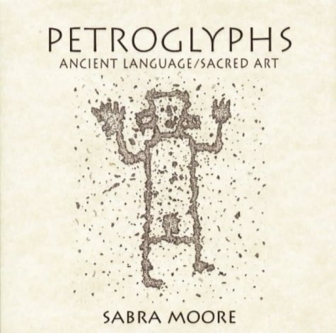By Sabra Moore - Petroglyphs: Ancient Language, Sacred Art: Amazon.co ...