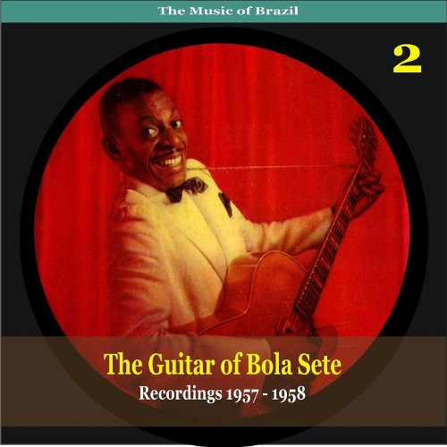 Spiele The Music of Brazil / The Guitar of Bola Sete Volume 2 ...