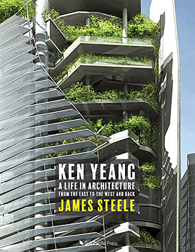 Buy Ken Yeang: A Life in Architecture; from the East to the West and ...