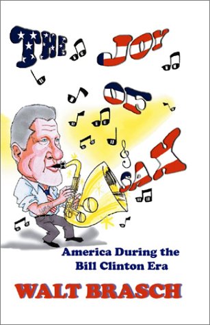 The Joy Of Sax, America During The Bill Clinton Era: Brasch, Walt ...