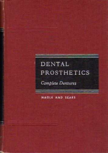 Dental Prosthetics (Complete Dentures): Raymond Nagle and Victor Sears ...