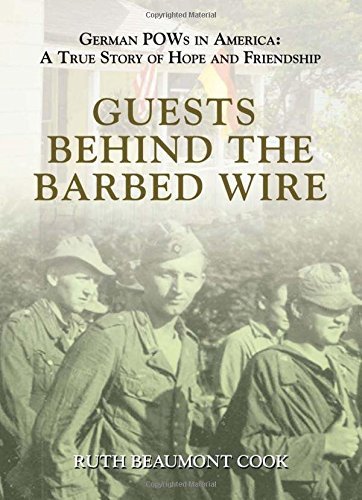 Guests Behind the Barbed Wire: German POWs in America: A True Story of ...