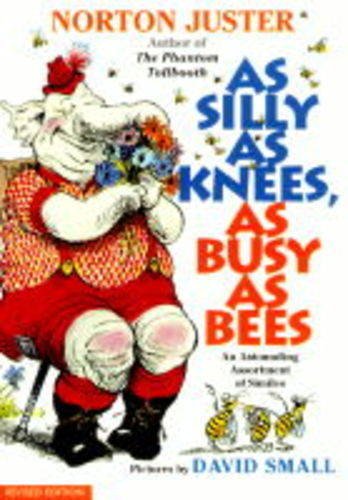 As Silly As Knees, As Busy As Bees: An Astounding Assortment of Similes ...