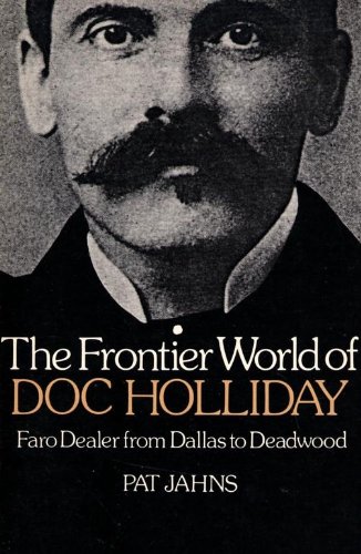 The Frontier World of Doc Holliday : Faro Dealer From Dallas to ...