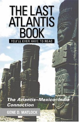 The Last Atlantis Book You'll Ever Have to Read!: The Atlantis-Mexico ...