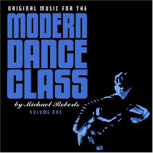 Original Music for The Modern Dance Class: Michael Roberts, Michael ...