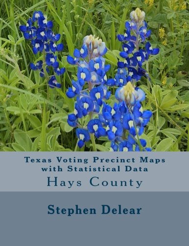 Texas Voting Precinct Maps with Statistical Data: Hays County: Delear ...