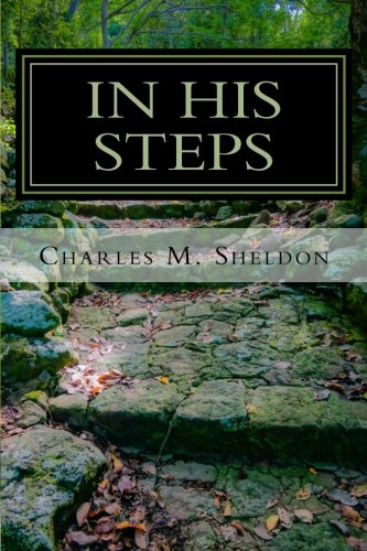 In His Steps: Charles M. Sheldon: 9781986467605: Amazon.com: Books