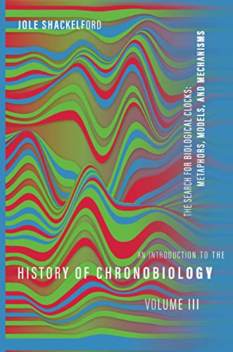 An Introduction to the History of Chronobiology, Volume 3: The Search ...
