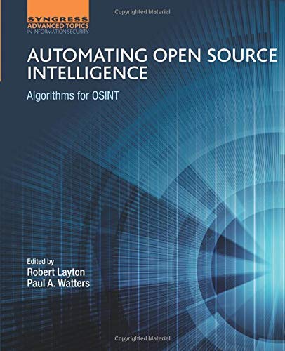 [Automating Open Source Intelligence: Algorithms for OSINT (Computer Science Reviews and Trends ...