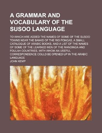 A grammar and vocabulary of the Susoo language; to which are added the ...