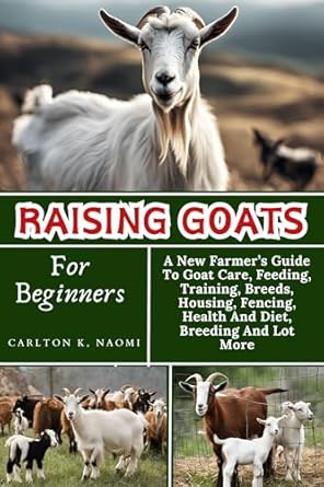 Amazon.com: Raising Goats For Beginners : A New Farmer’s Guide To Goat ...