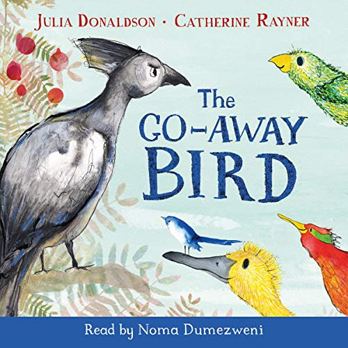 The Go-Away Bird (Audio Download): Julia Donaldson, Catherine Rayner ...