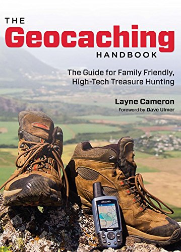 Geocaching Handbook: The Guide for Family Friendly, High-Tech Treasure ...
