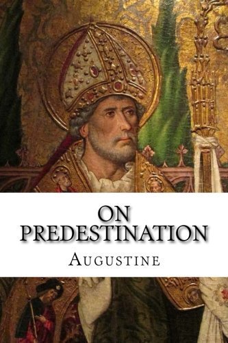 On Predestination by St. Augustine (2014-11-12): Augustine of Hippo ...
