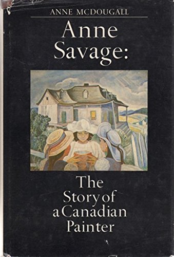 Anne Savage: The Story of a Canadian Painter: McDougall, Anne ...