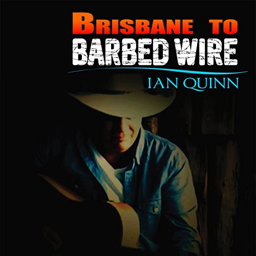 Play Brisbane to Barbed Wire by Ian Quinn on Amazon Music