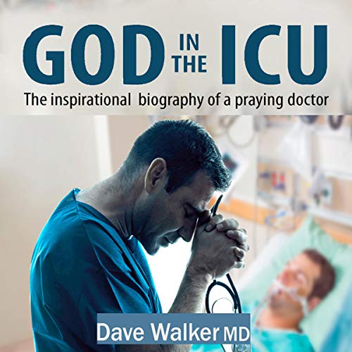 God in the ICU: The Inspirational Biography of a Praying Doctor ...