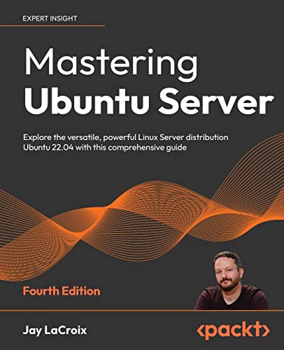 Mastering Ubuntu Server: Explore the versatile, powerful Linux Server distribution Ubuntu 22.04 ...