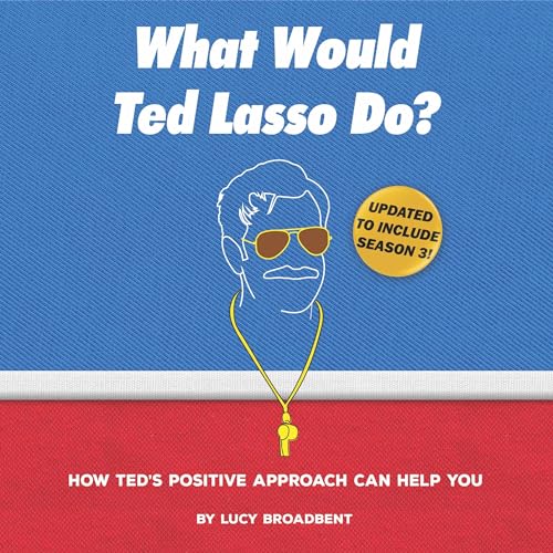 Amazon.com: What Would Ted Lasso Do?: How Ted's Positive Approach Can ...