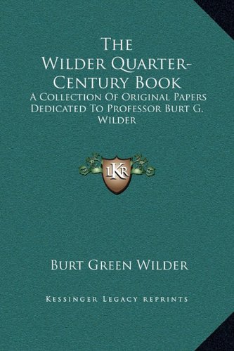The Wilder Quarter-Century Book: A Collection Of Original Papers ...