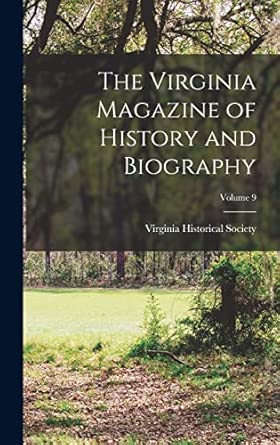 The Virginia Magazine of History and Biography; Volume 9: Virginia ...