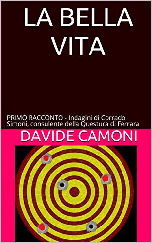 LA BELLA VITA: PRIMO RACCONTO - Indagini di Corrado Simoni, Consulente ...