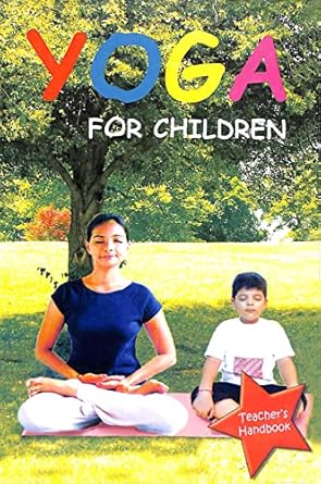 Yoga For Children Teachers' Handbook: Dr. Jayadeva Yogendra Hansaji ...