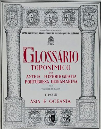 Glossario Toponimico da Antiga Historiografia Portuguesa Ultramarina, I ...