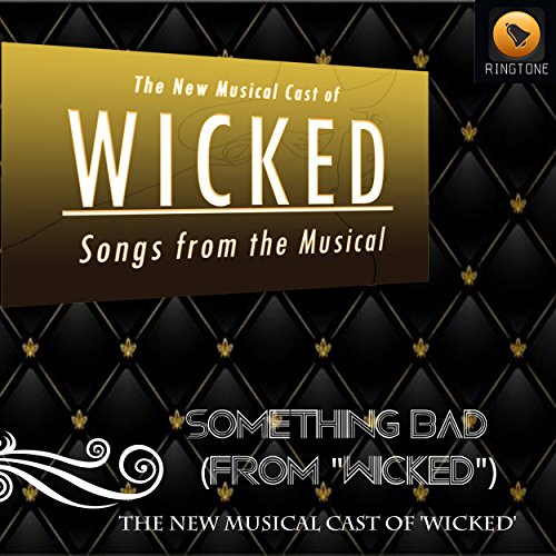 Something Bad (from "Wicked") by The New Musical Cast of 'WICKED' on ...