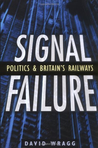 [Signal Failure: Politics and Britain's Railways: Politics and Britain ...
