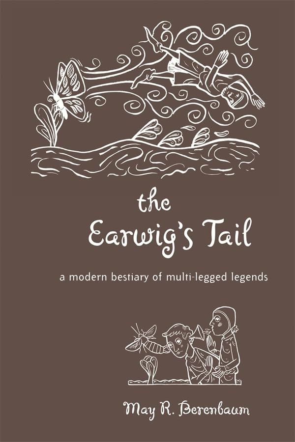 The Earwig’s Tail: A Modern Bestiary of Multi-legged Legends: Berenbaum ...