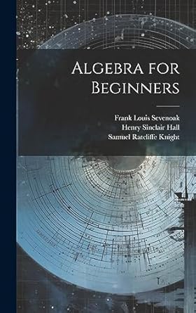 Algebra for Beginners: Hall, Henry Sinclair, Knight, Samuel Ratcliffe ...