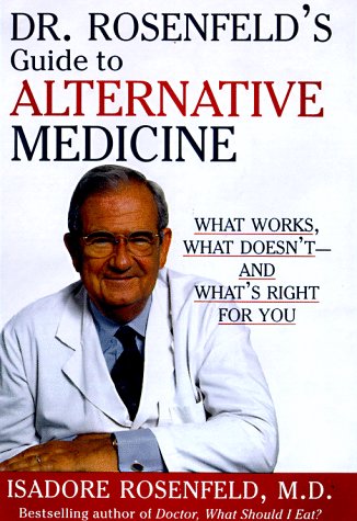 Dr. Rosenfeld's Guide to Alternative Medicine: Rosenfeld, Isadore ...
